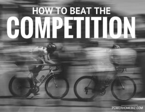 How to Beat the Competition - PowerHomeBiz