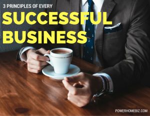 Business Principles of Every Successful Business - PowerHomeBiz