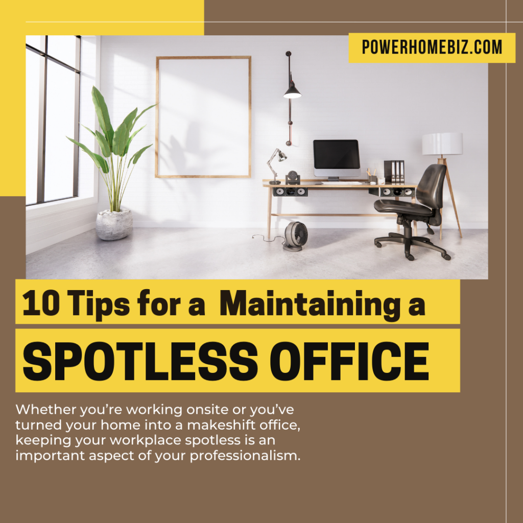 10 Tips for Maintaining a Spotless Workspace - PowerHomeBiz